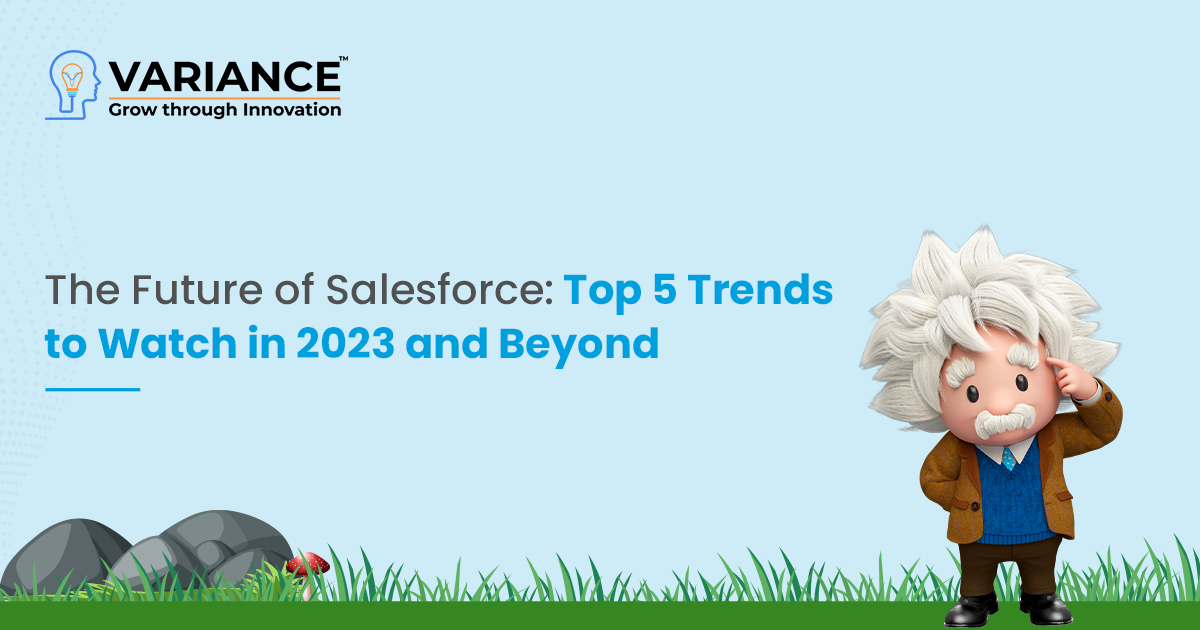 The Future of Salesforce: Top 5 Trends to Watch in 2023 and Beyond